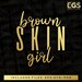 Brown Skin Girl Svg, Black Power Svg, Melanin Svg, Black Culture Svg ...