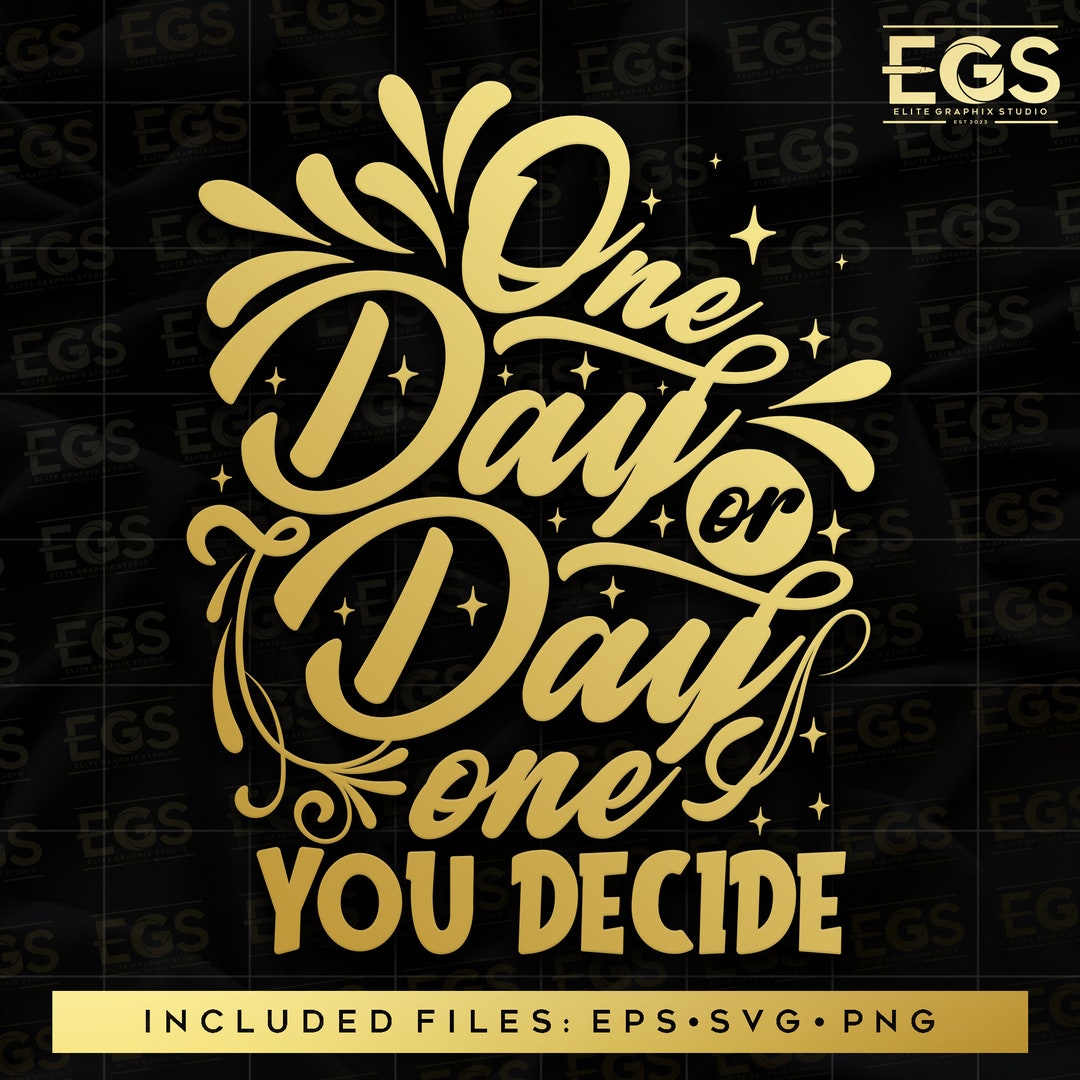 One Day or Day One You Decide Svg, Motivational Svg, Quote Svg, Digital ...