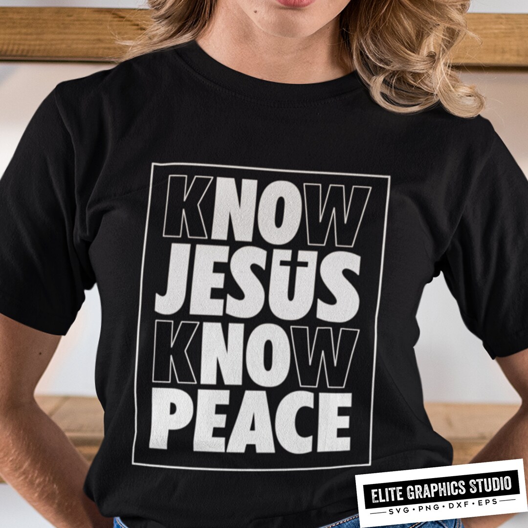 Know Jesus Know Peace Svg, Faith Svg, Christian Svg, Digital Transfer ...