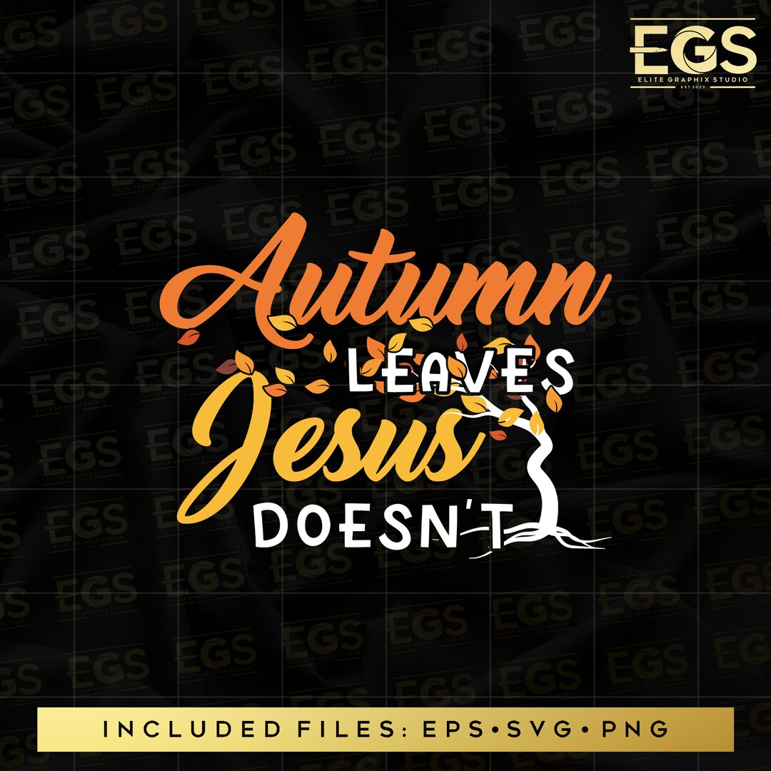 Autumn Leaves Jesus Doesnt Svg, Fall SVG, October SVG, Thanksgiving Svg ...