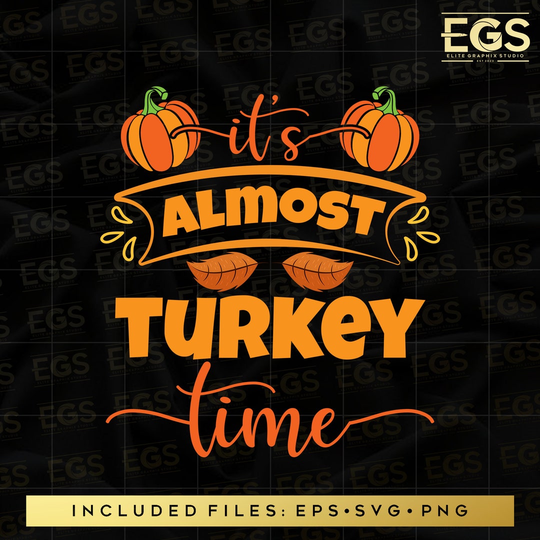 It's Almost Turkey Time Svg, Fall SVG, October SVG, Turkey Svg, Fall ...