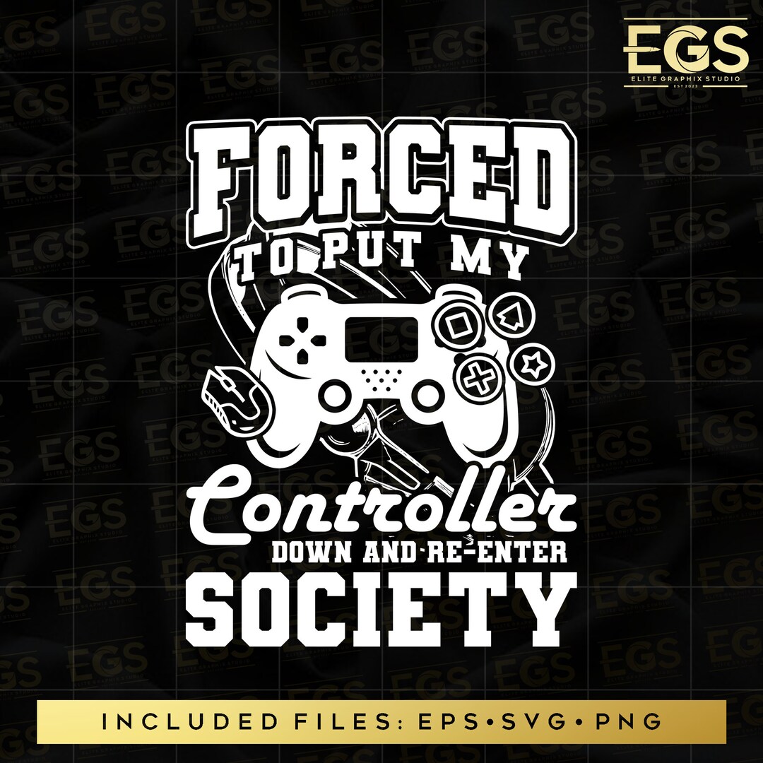 Forced to Put My Controller Down Svg, Gaming Art Svg, Sarcasm Svg, Png ...