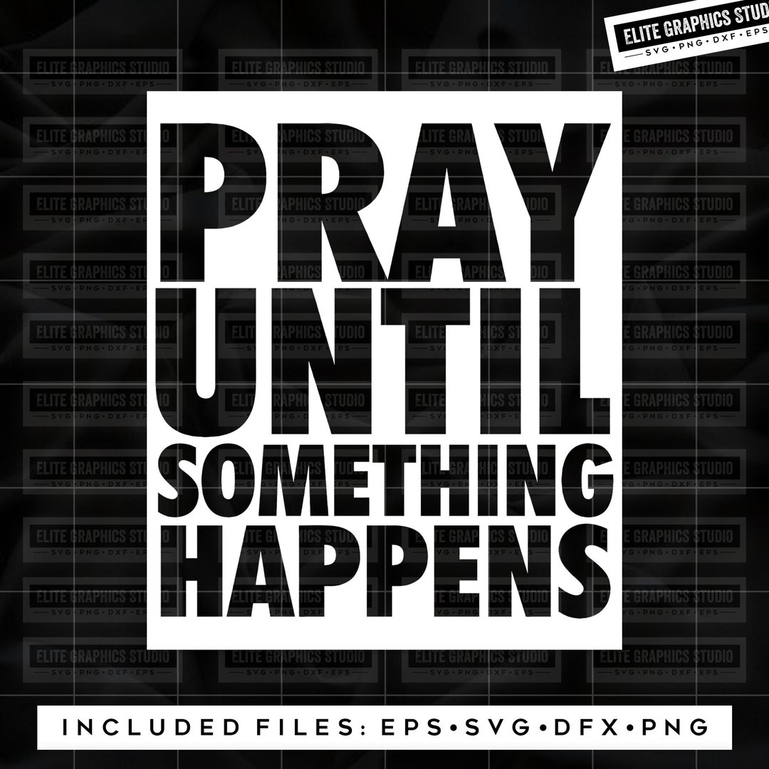 Pray Until Something Happens Svg, Pray Svg, Church Design Svg ...