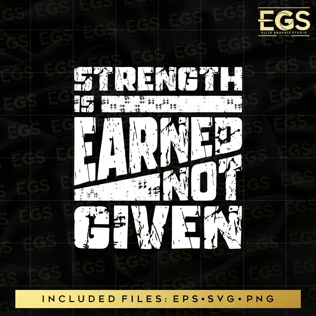 Strength is Earned Not Given Svg, Motivation Svg, Grind Svg, Graphic ...