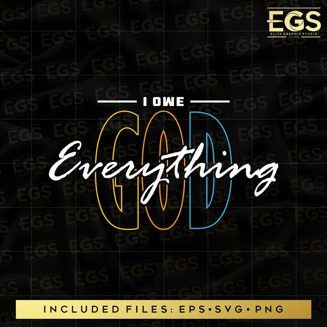 I Owe God Everything Svg, Christian Streetwear Svg, Christian Bible Art Png, Digital Svg ...