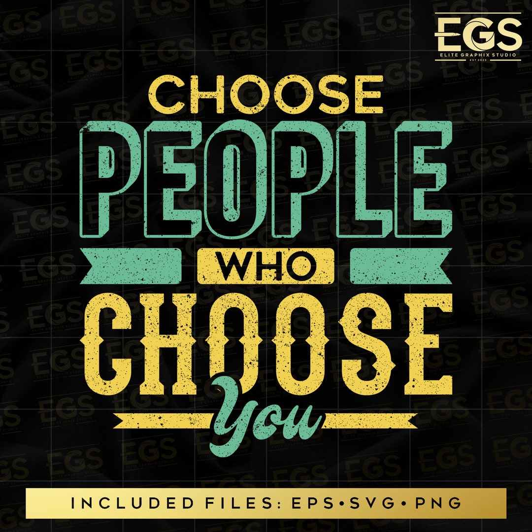 Choose People Who Choose You Svg, Motivational Svg, Quotes Svg, Sayings ...