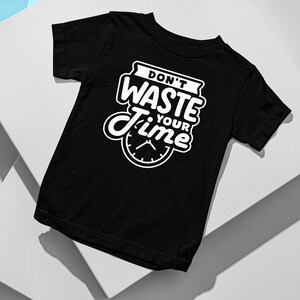 Don't Waste Your Time Svg, Motivation Svg, Inspiration Svg, Quotes Svg ...