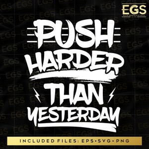 Push Harder Than Yesterday Svg, Hustle Art Svg, Motivational Svg ...