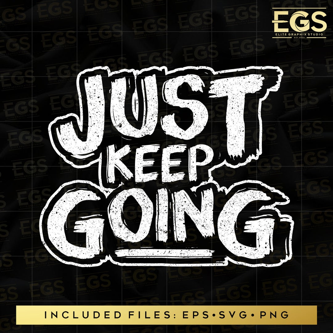 Just Keep Going Svg, Motivation Svg, Quotes Svg, Sayings Svg, Grafitti ...