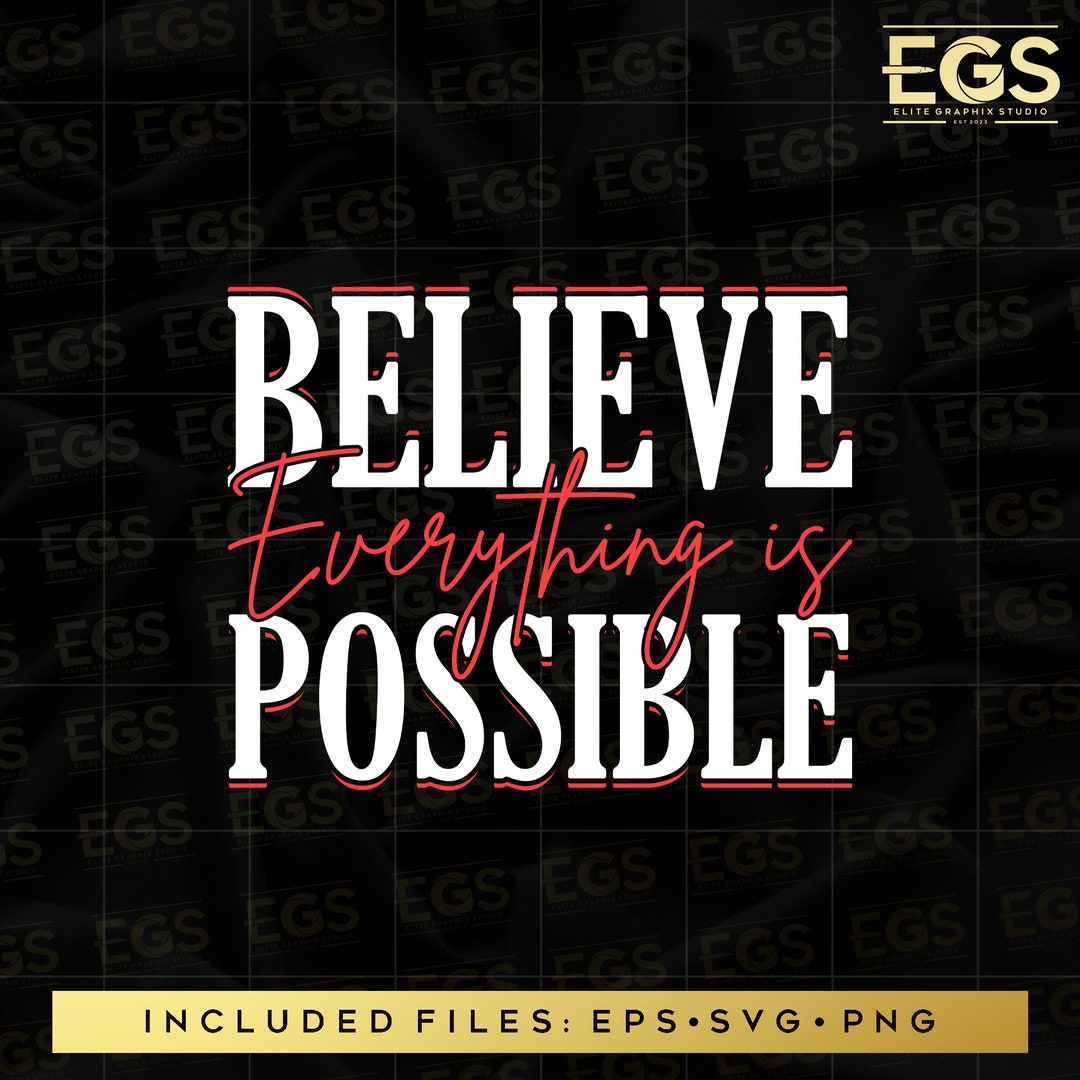 Believe Everything is Possible Svg, Motivation Svg, Inspiration Svg ...