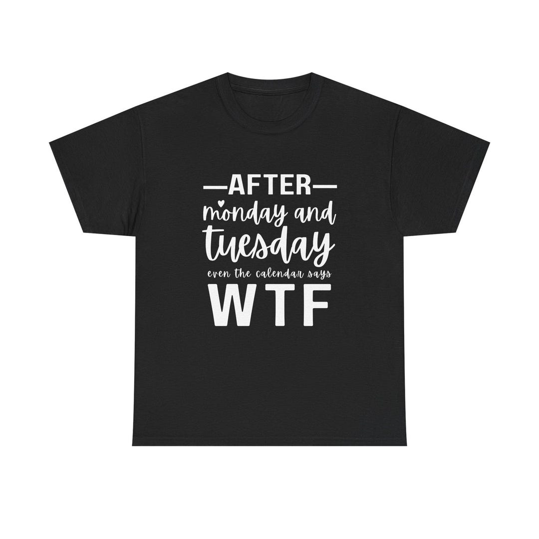 Funny Monday Motivation Tee, After Monday and Tuesday Shirt, Unisex ...