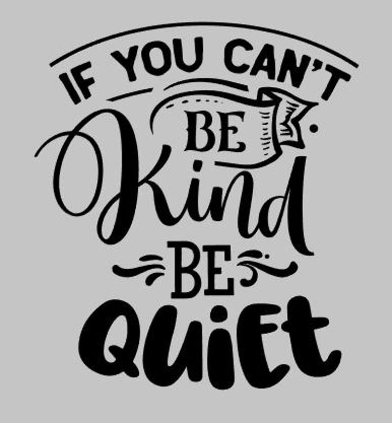 If You Can't Be Kind Be Quiet DECAL - Etsy
