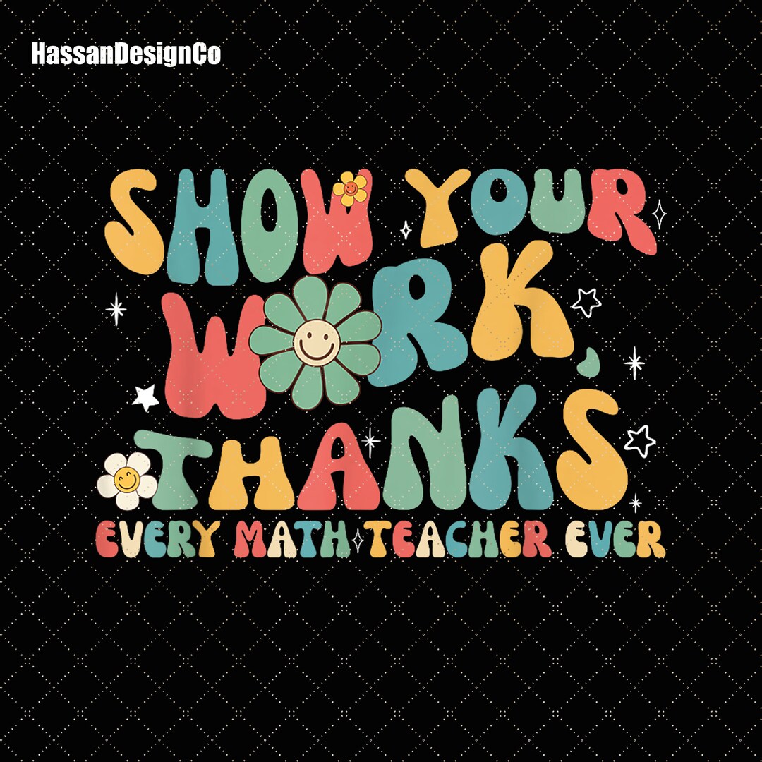 Math Teacher Png Show Your Work Thanks Png Every Math - Etsy
