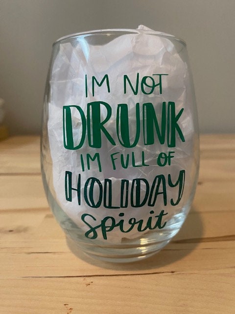 I'm Not Drunk, I'm Full of Holiday Spirit Wine Glass - Etsy