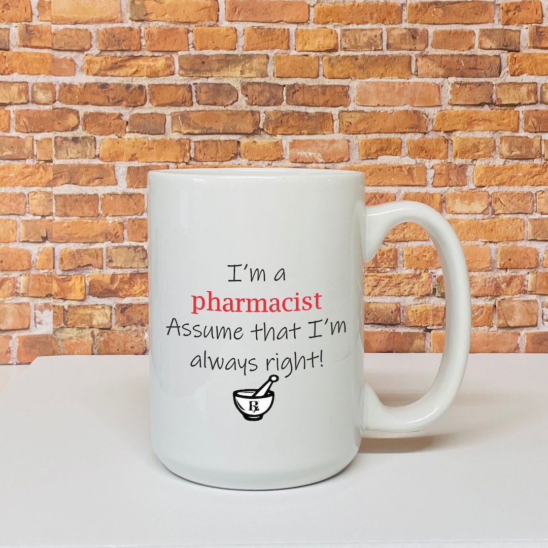 Pharmacist Mug, Funny Mug, Gift for Pharmacist, Assume That I'm Always ...