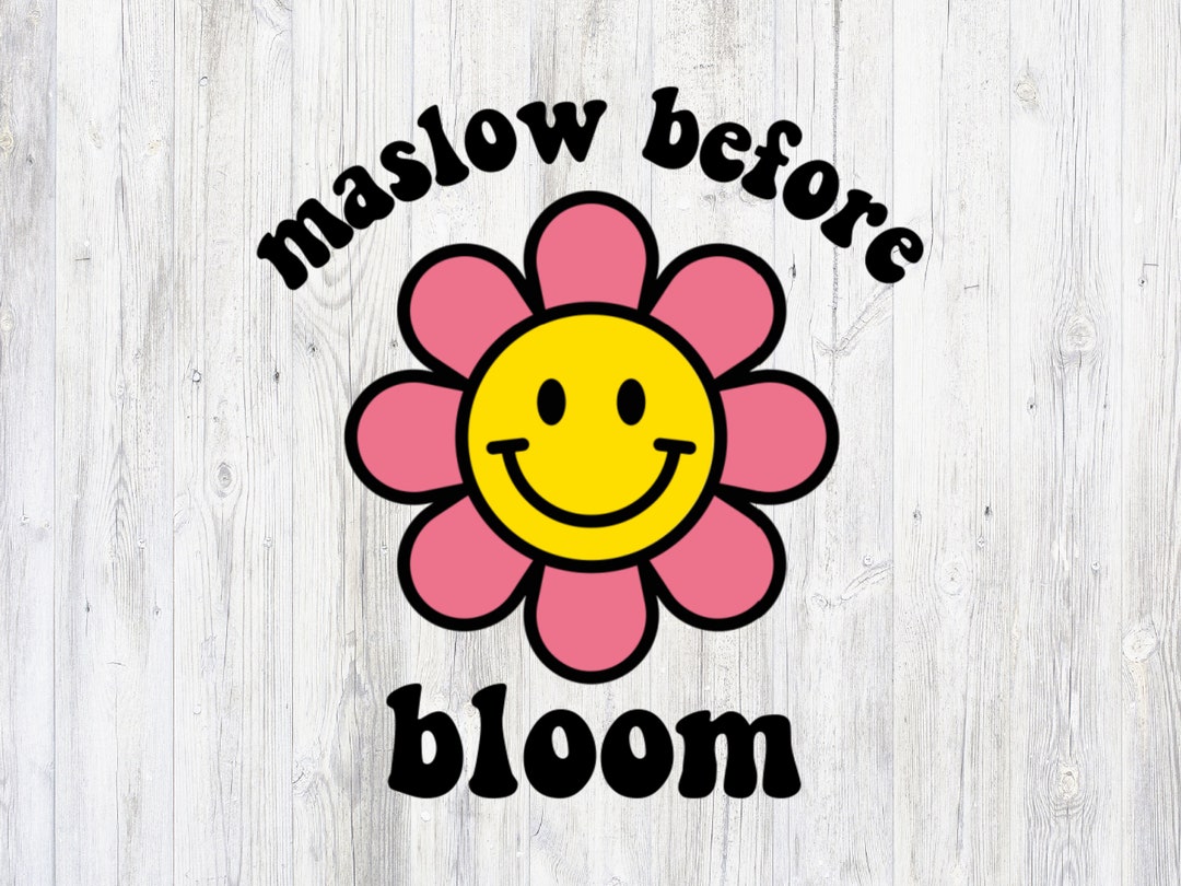 Maslow Before Bloom Retro Flower Montessori Hierarchy of Needs PNG T ...