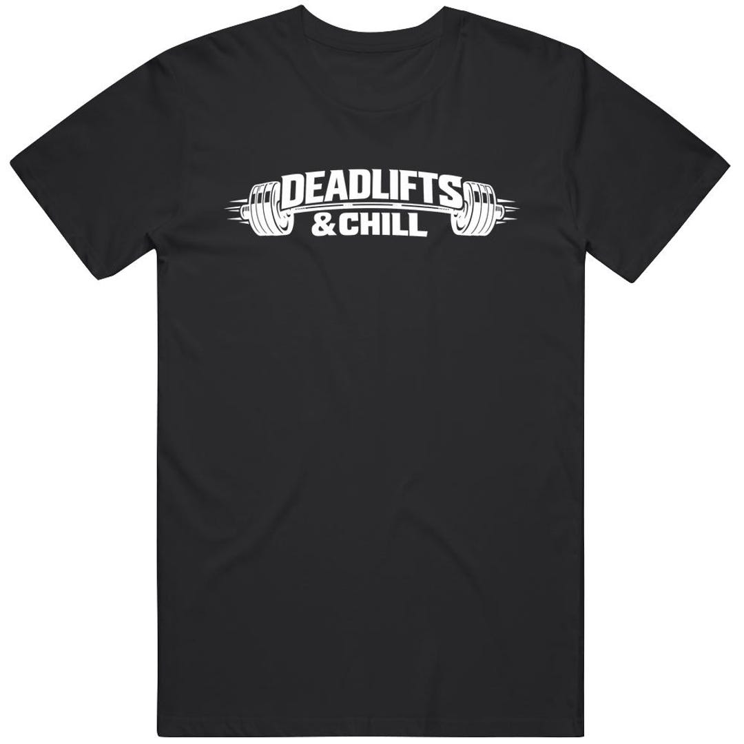 Deadlifts & Chill Shirt - Funny Weightlifting Gym Workout Tee - Light ...