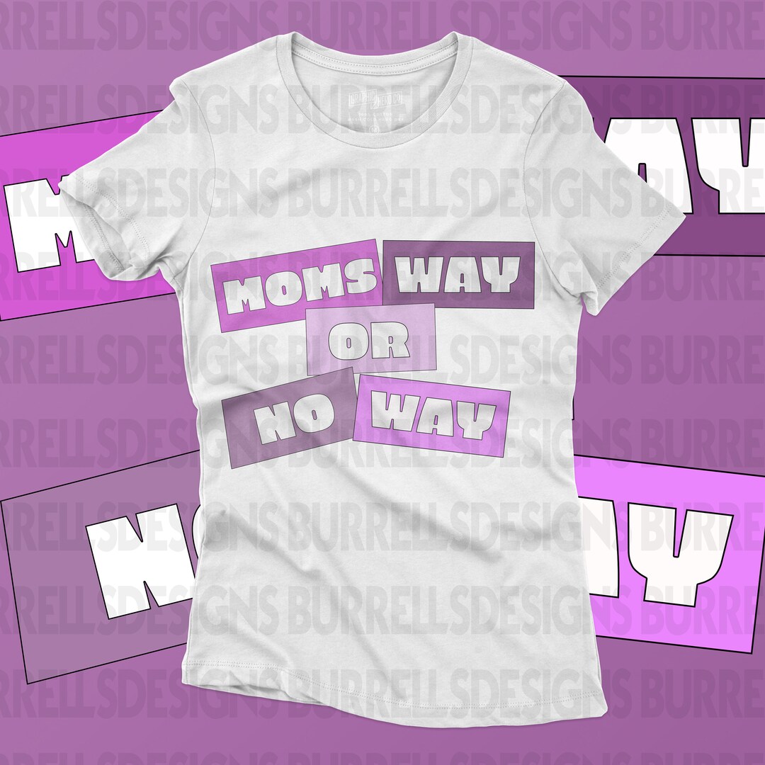 Moms Way or No Way Mothers Day Moms T Shirts Png Design DTG - Etsy