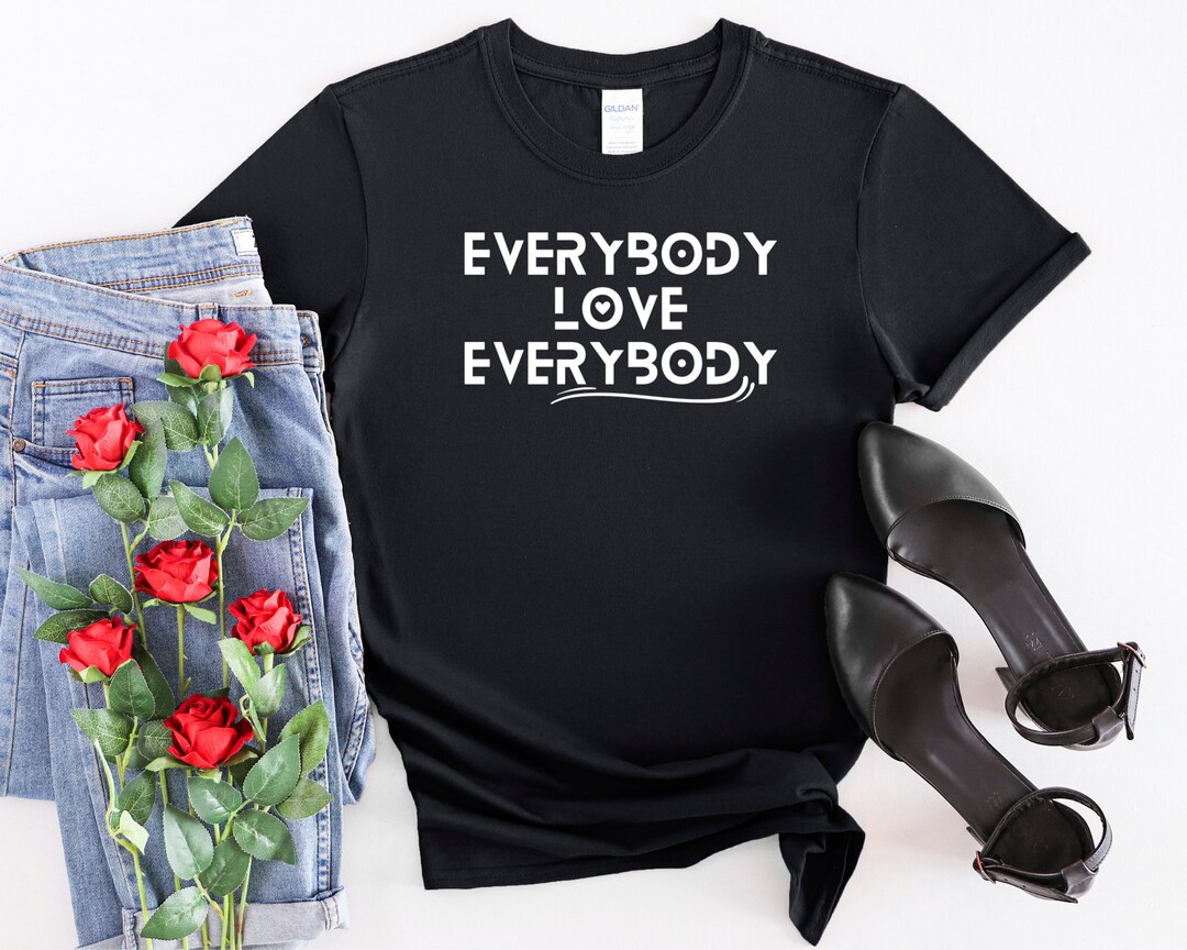 Everybody Love Everybody - Unisex Heavy Cotton Tee, Funny T-shirt ...