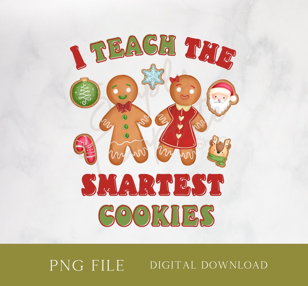 I Teach the Smartest Cookies PNG File Teacher Christmas PNG Sublimation ...