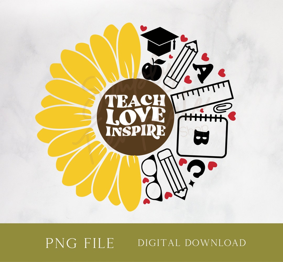Sunflower Teacher PNG File Teach Love Inspire Teacher PNG - Etsy