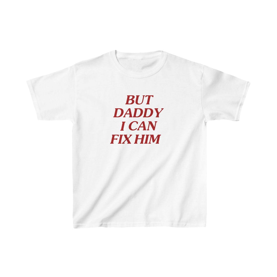 But Daddy I Can Fix Him Shirt, Harry Tshirt, Funny Baby Tee, Y2k Baby ...