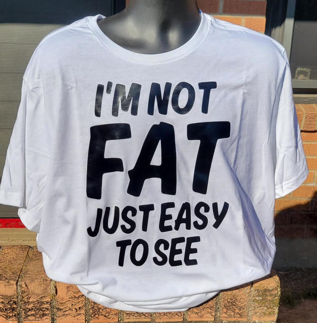 I'm Not Fat Shirt - Etsy