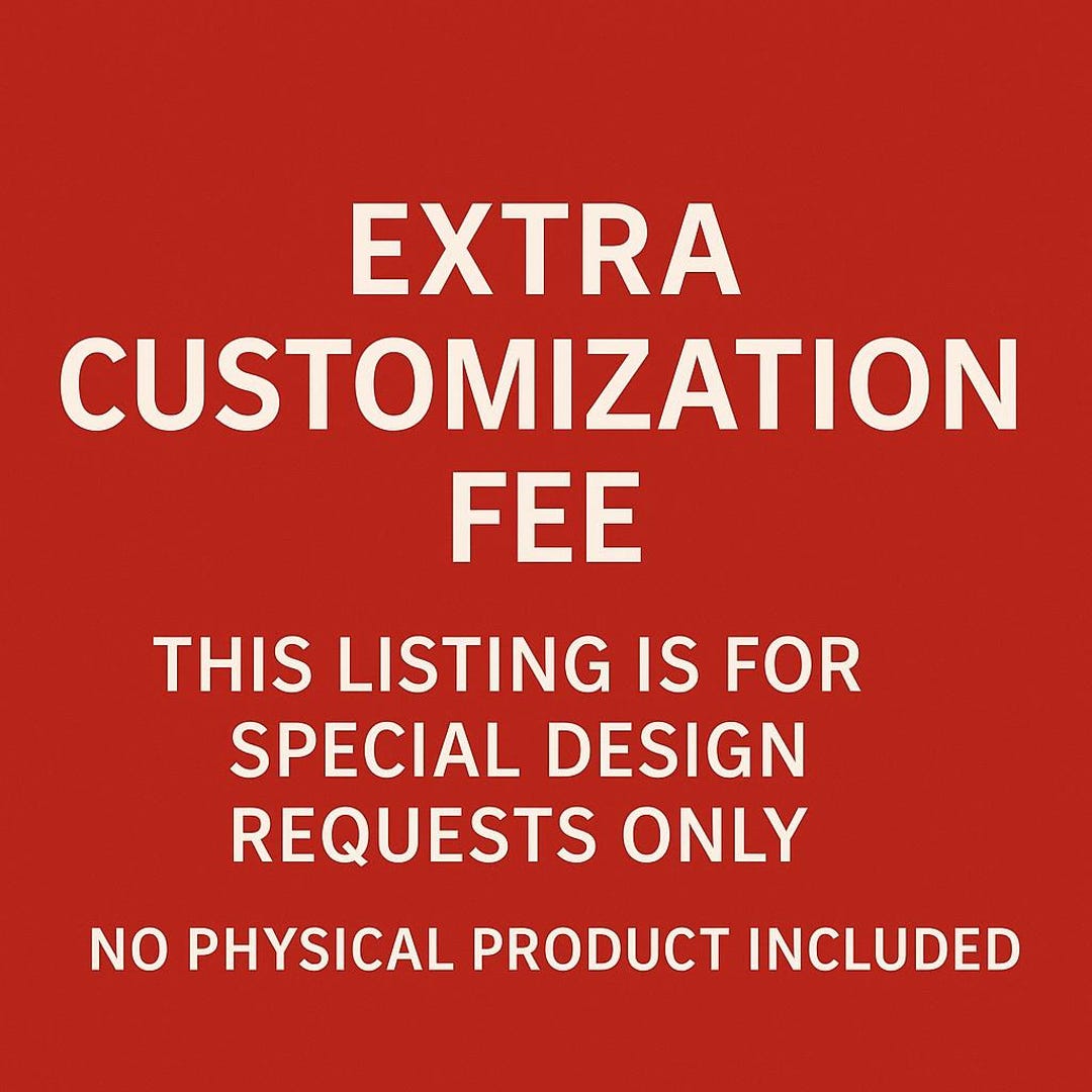 Extra Customization Fee – Custom Design Upgrade – Special Request Add ...