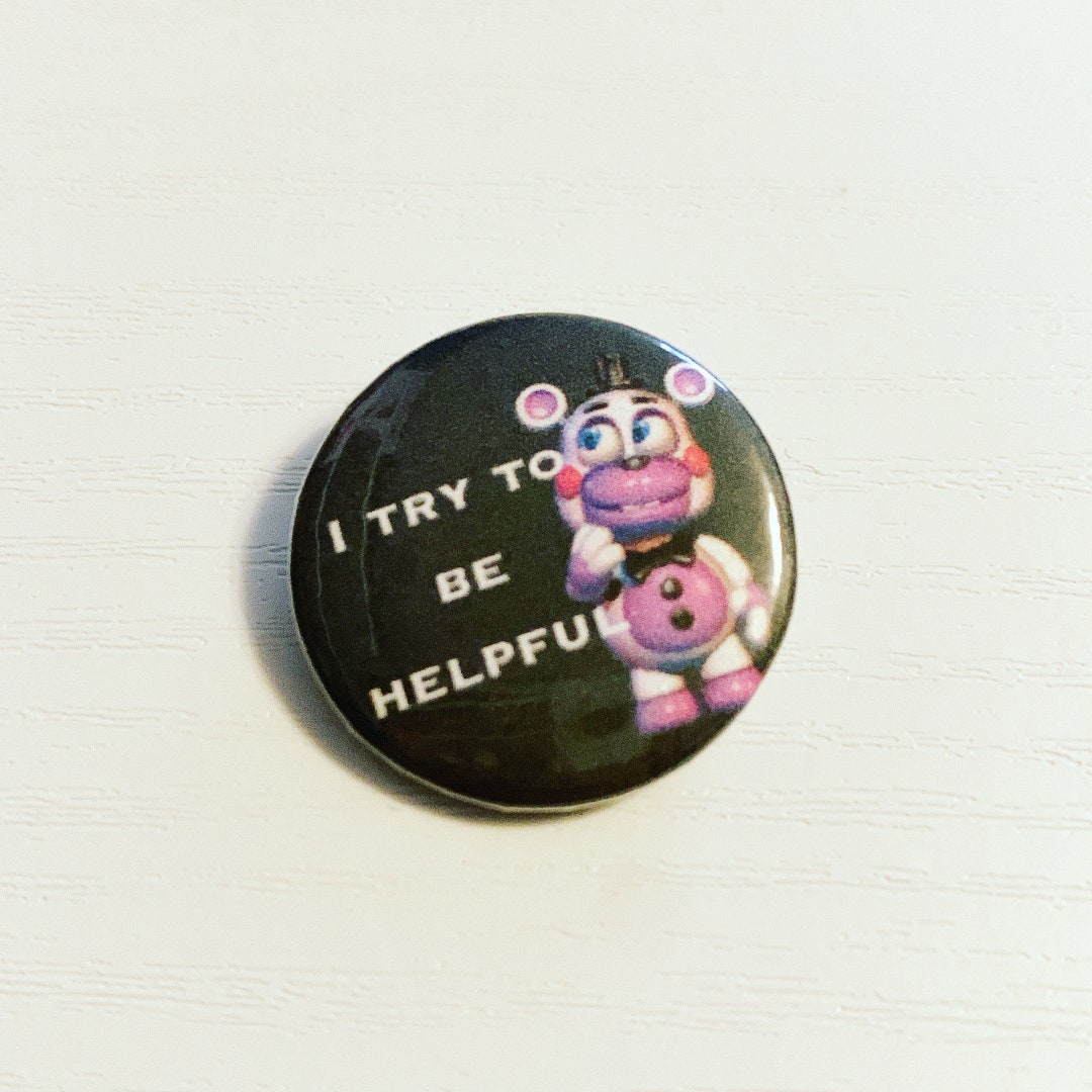 I Try to Be Helpful Fnaf Helpy 1" Round Pin - Etsy