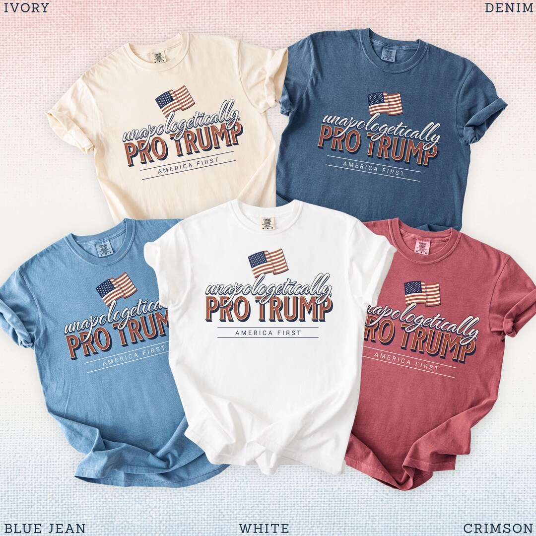 Unapologetically Pro Trump Comfort Colors Shirt, Conservative Tee - Etsy