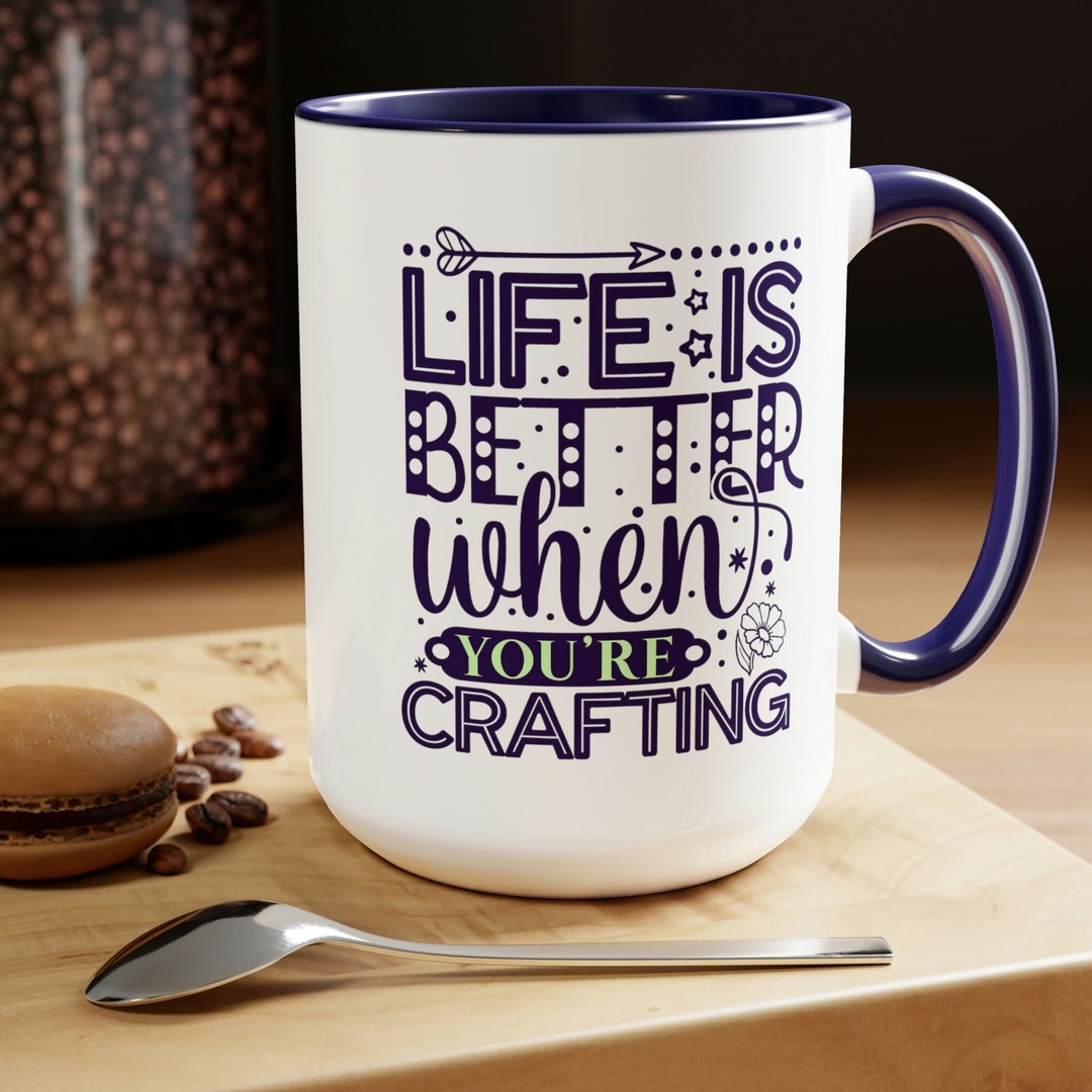 Life is Better When You're Crafting Mug, Crafting Mug, Gift for Crafter ...