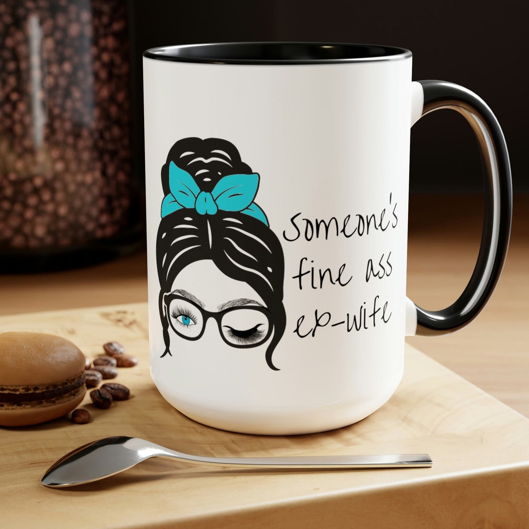 Someone's Fine Ass Ex-wife Mug, Ex-wife Mug, Divorced Mug, Single ...