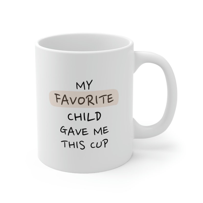 My Favorite Child Gave Me This Cup, Funny Gift for Dad or Mom, Favorite ...