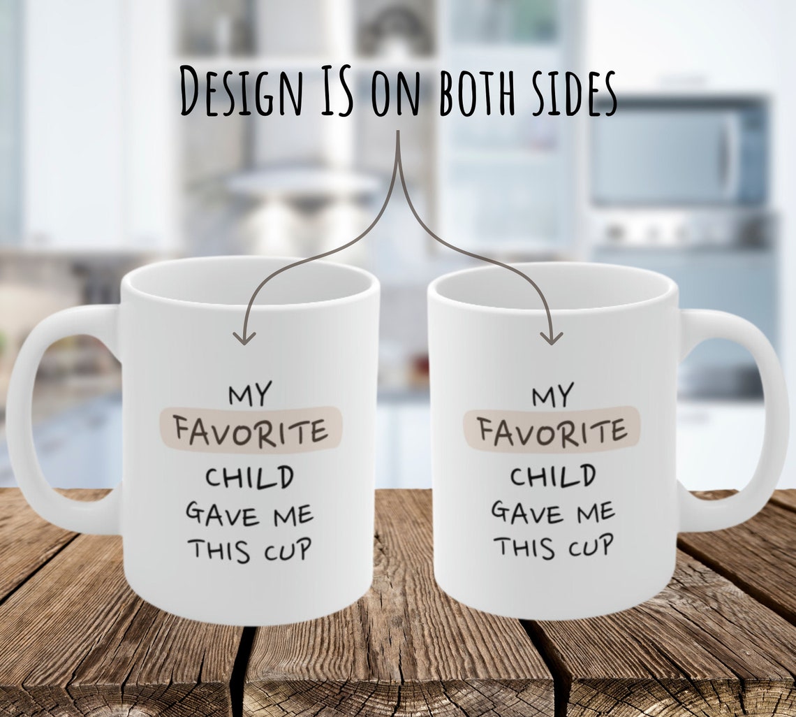 My Favorite Child Gave Me This Cup, Funny Gift for Dad or Mom, Favorite ...
