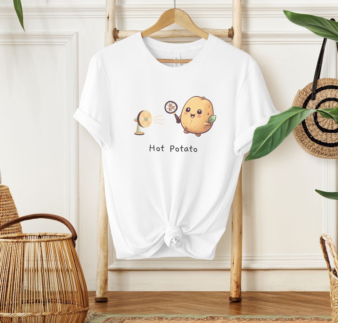Unisex Hot Potato Shirt, Feeling Warm but Happy Potato With Portable ...