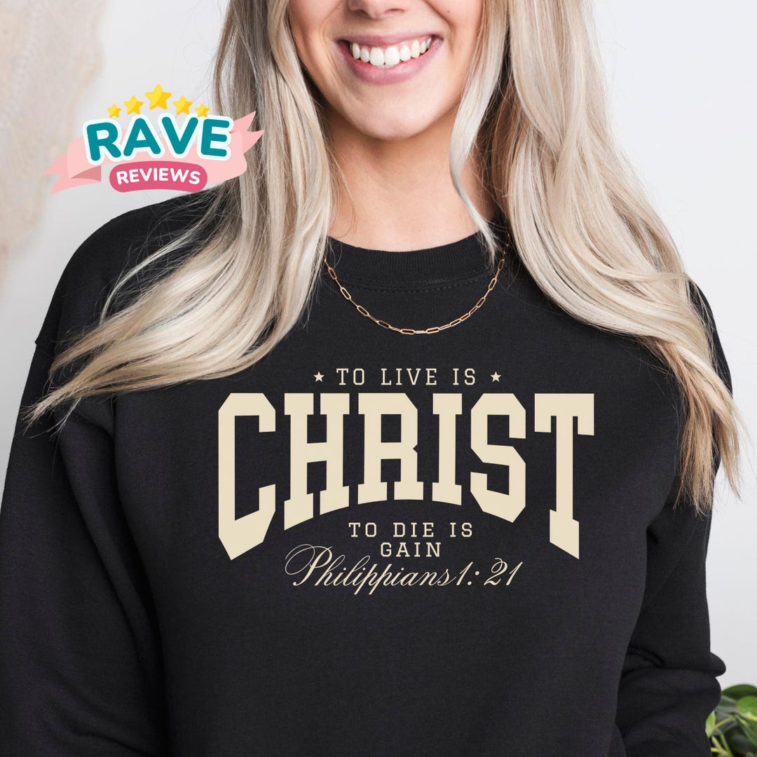 To Live is Christ Sweater, Christ is King Hoodie, Scripture Sweater ...