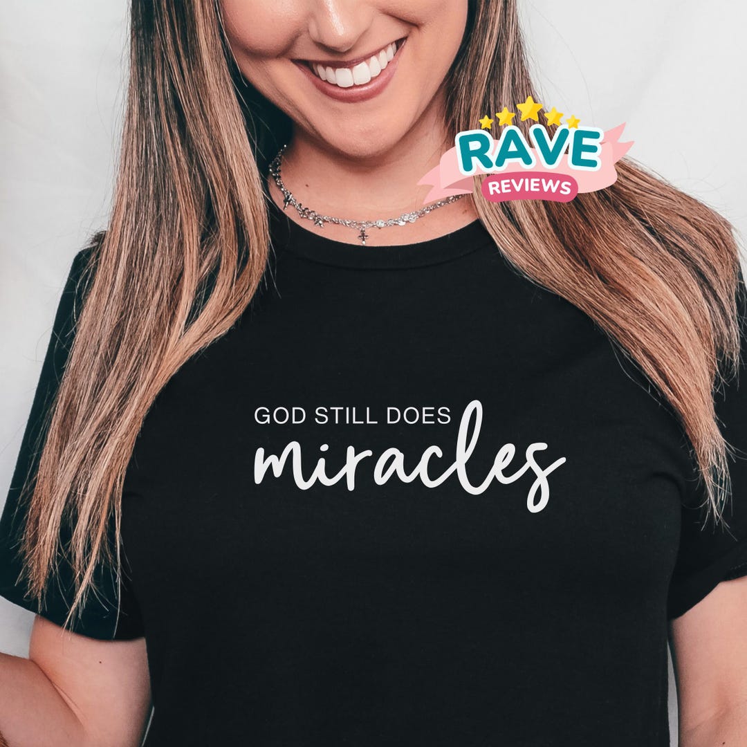 God Still Does Miracles Shirt, Uplifting Tshirts, Encouraging T Shirts ...