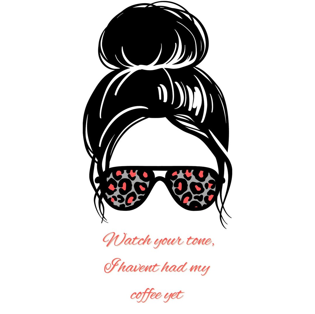 Watch Your Tone, I Haven't Had My Coffee Yet - Etsy