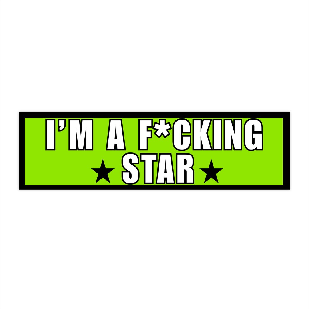 Im a Fcking Star Bumper Sticker | Green Bold Text Stars Sadrichgirl - Etsy