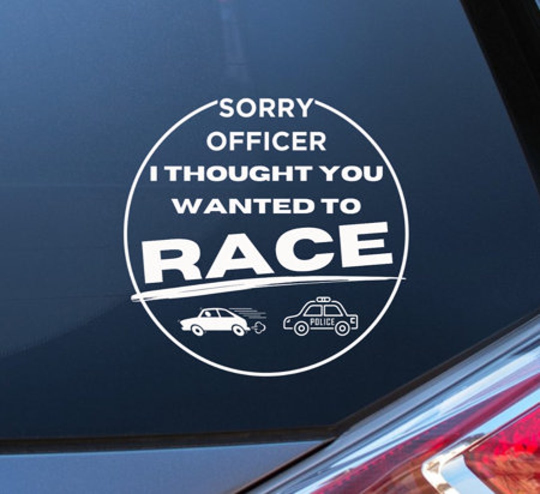 Sorry Officer I Thought You Wanted to Race - Etsy