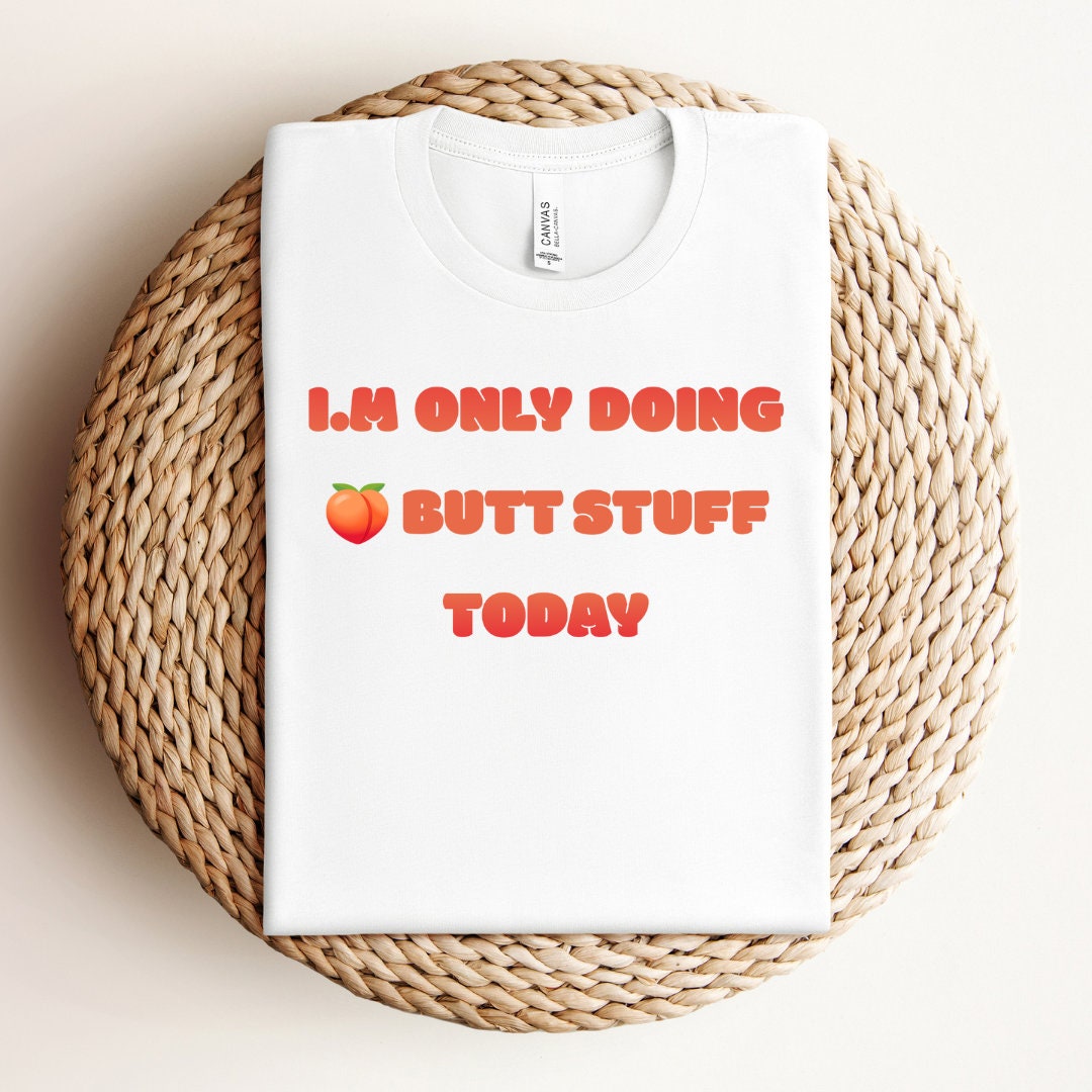 I'm Only Doing Butt Stuff Today Shirt, Funny Workout T-shirt, Humorous ...