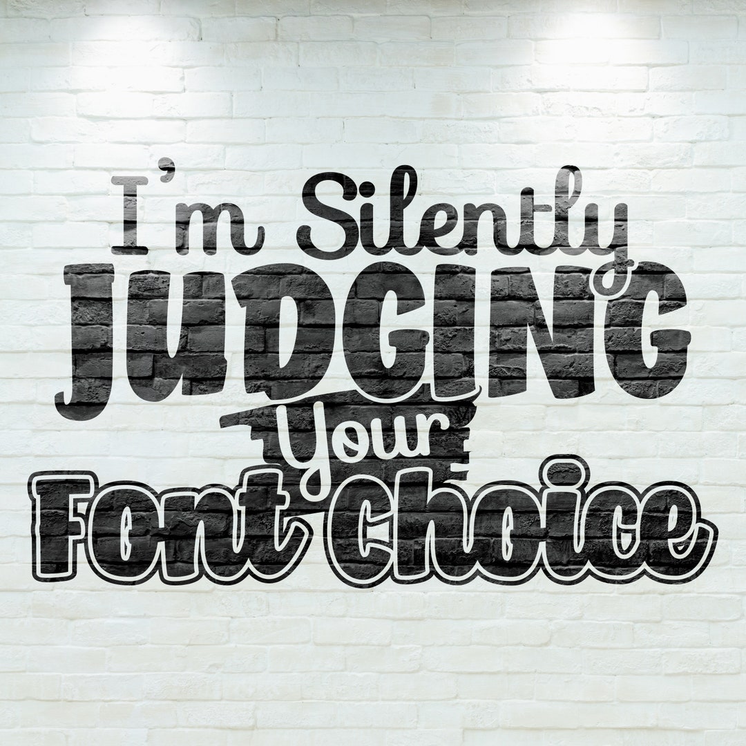 I'm Silently Judging Your Font Choice 2 - Etsy