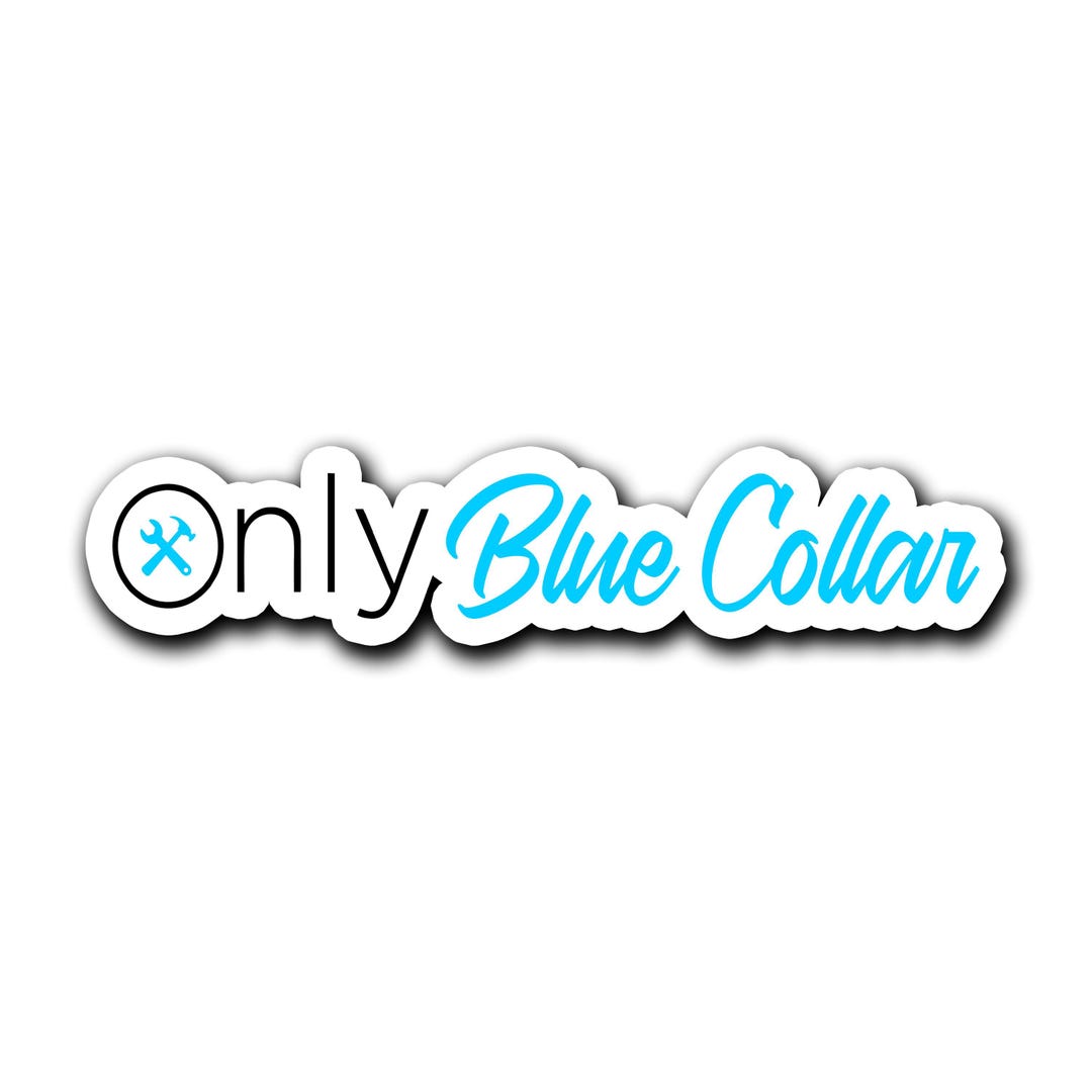 Only Blue Collar Durable Vinyl Sticker for Proud Working Class Heroes ...
