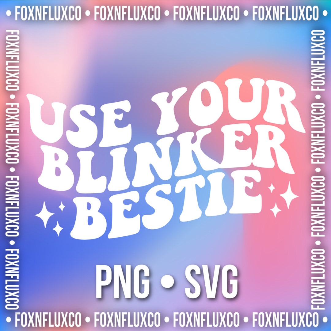 Use Your Blinker Bestie - Car Sticker Decal Funny SVG PNG Digital ...
