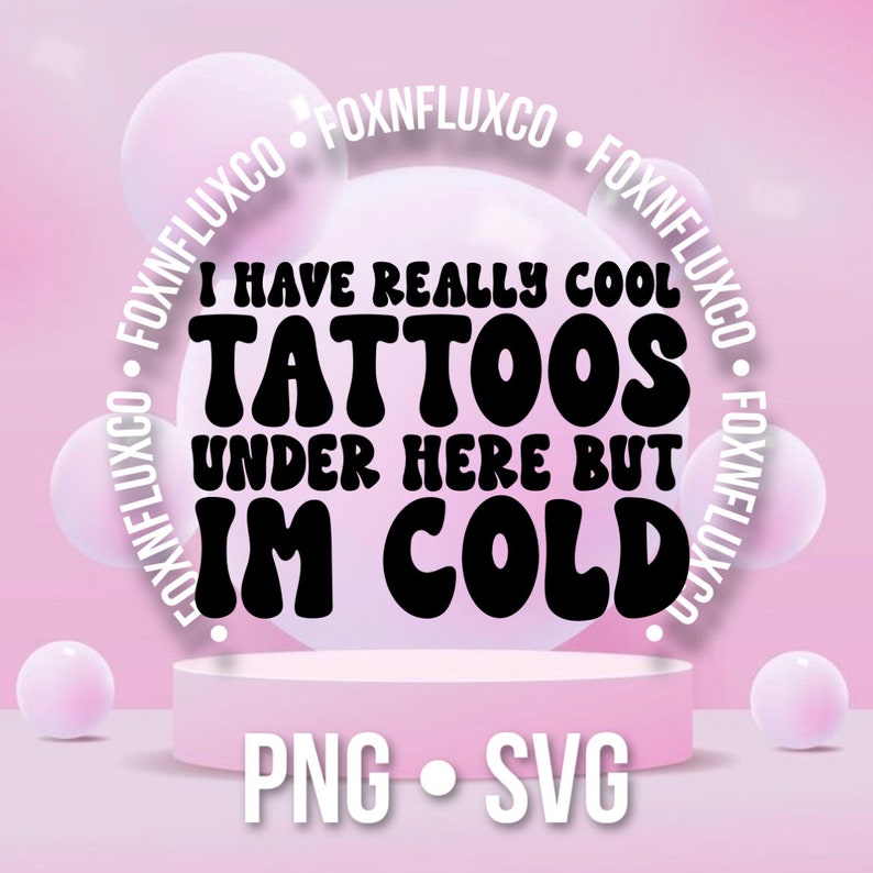 I Have Really Cool Tattoos Under Here but Im Cold SVG PNG Digital ...