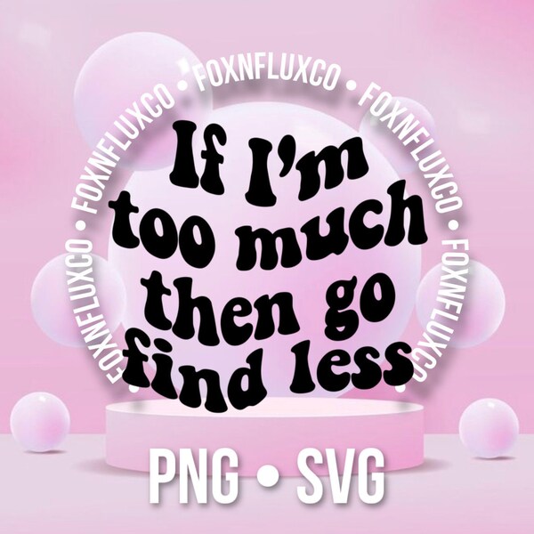 If Im Too Much Go Find Less Sublimation - Etsy