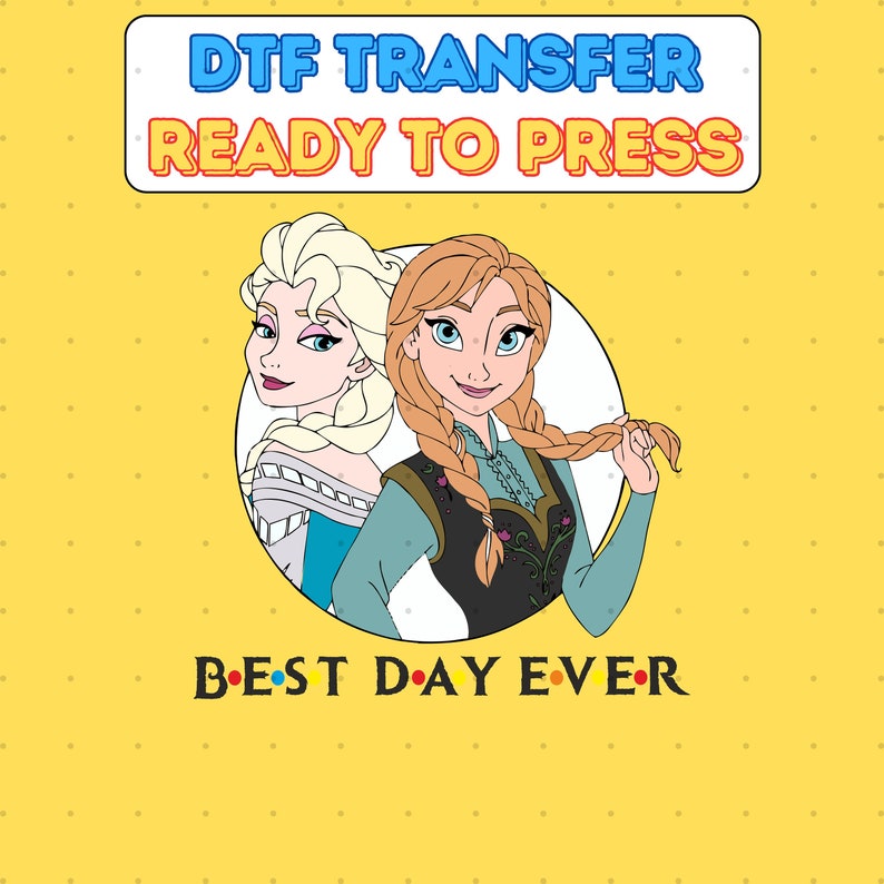 Frozen Best Day Ever Elsa and Anna DTF Transfer Ready to Press,elsa Dtf ...
