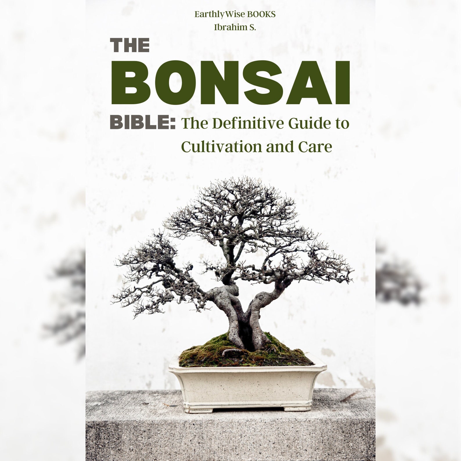 THE BONSAI BIBLE: the Definitive Guide to Cultivation and Care (e-book ... THE BONSAI BIBLE: the Definitive Guide to Cultivation and Care (e-book ...