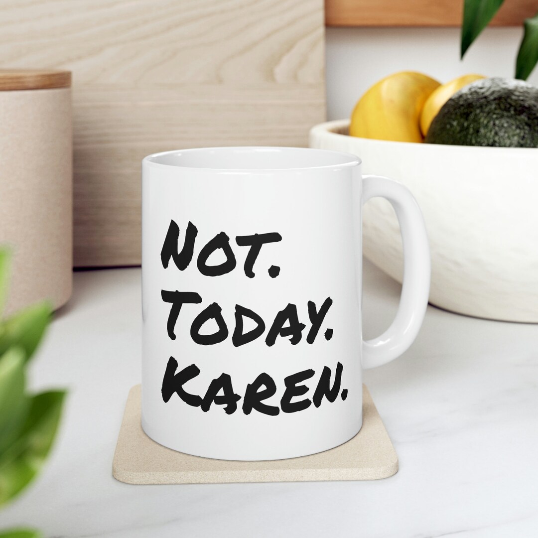 Not Today Karen Bold Ceramic Mug 11oz - Etsy