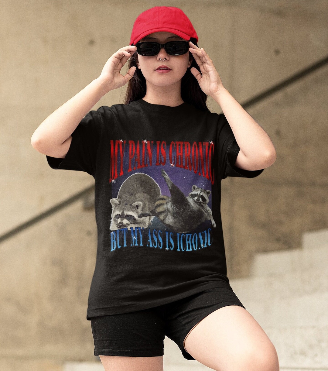 My Pain is Chronic but My Ass is Iconic Shirt,raccoon Tanuki,opossums ...